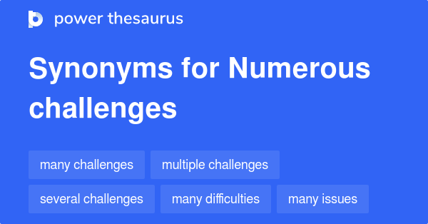NUMEROUS CHALLENGES Synonyms: 165 Similar Phrases