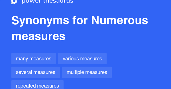 NUMEROUS MEASURES Synonyms: 54 Similar Phrases