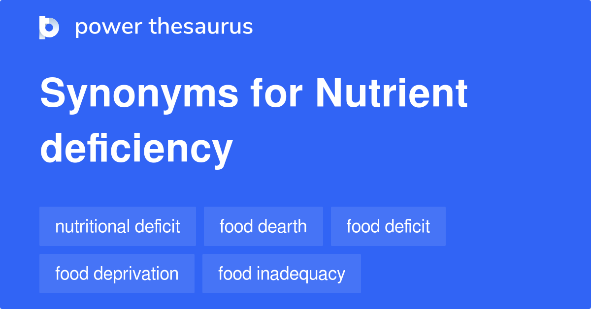 NUTRIENT DEFICIENCY Synonyms: 123 Similar Words & Phrases