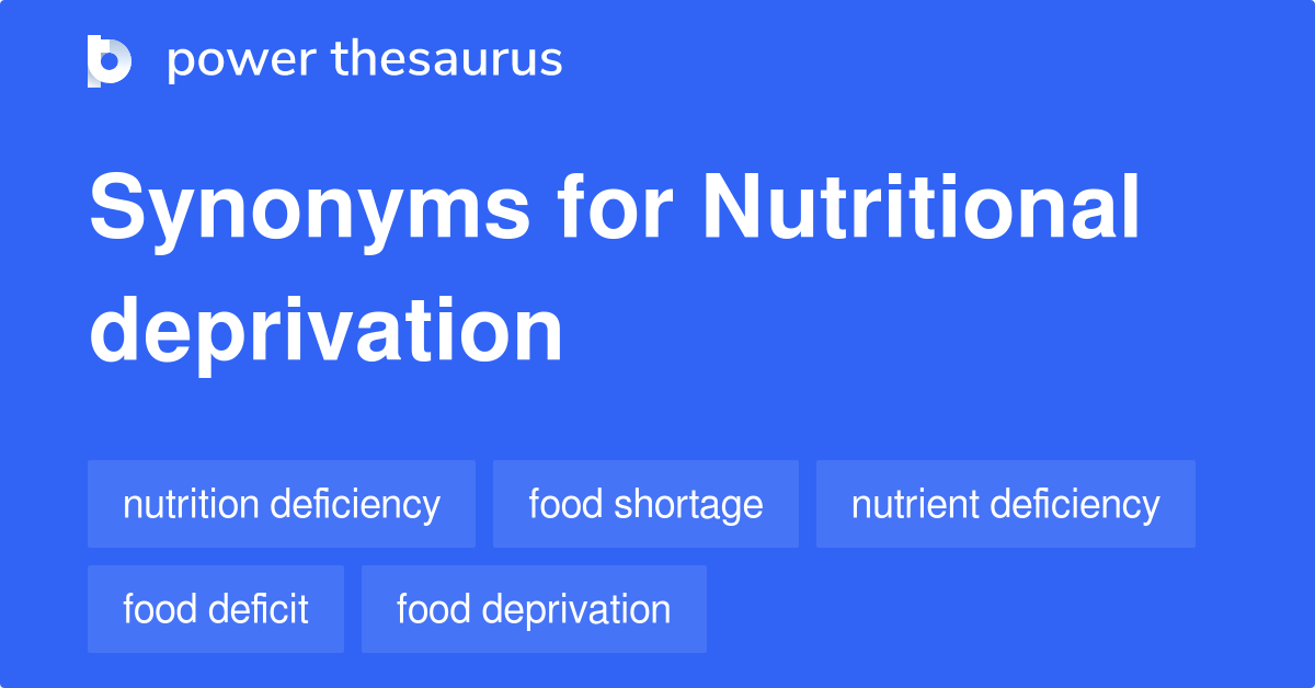 NUTRITIONAL DEPRIVATION Synonyms: 84 Similar Words & Phrases