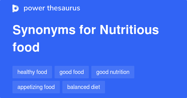 NUTRITIOUS FOOD Synonyms: 348 Similar Words & Phrases
