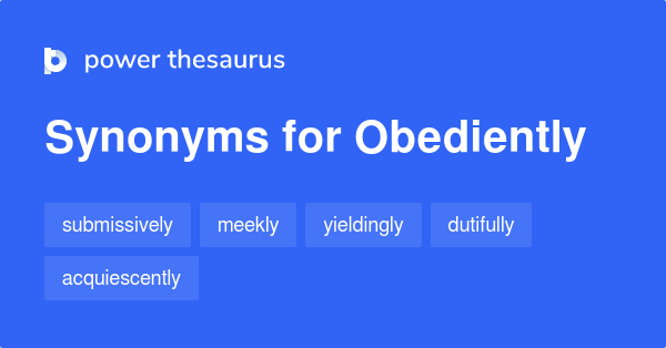 OBEDIENTLY Synonyms: 217 Similar Words & Phrases