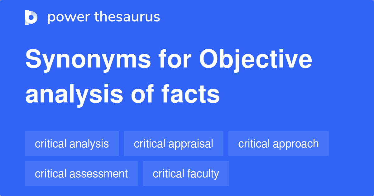 Objective Analysis Of Facts synonyms - 38 Words and Phrases for ...