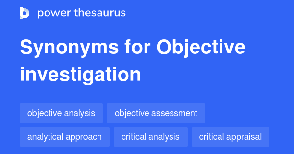 Objective Investigation synonyms - 67 Words and Phrases for Objective ...