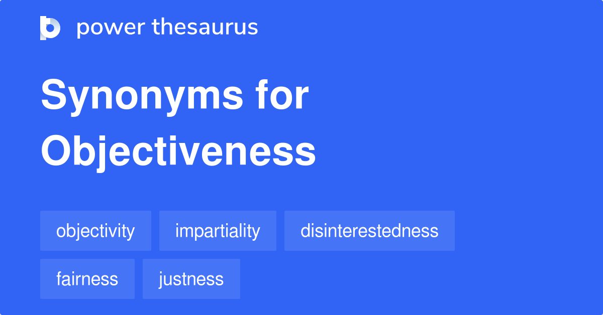 Objectiveness synonyms - 262 Words and Phrases for Objectiveness