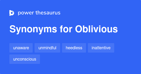 OBLIVIOUS Synonyms: 1 025 Similar Words & Phrases