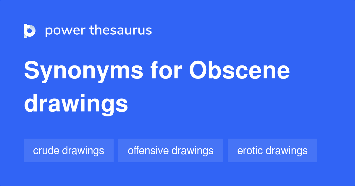 Obscene Drawings synonyms - 46 Words and Phrases for Obscene Drawings