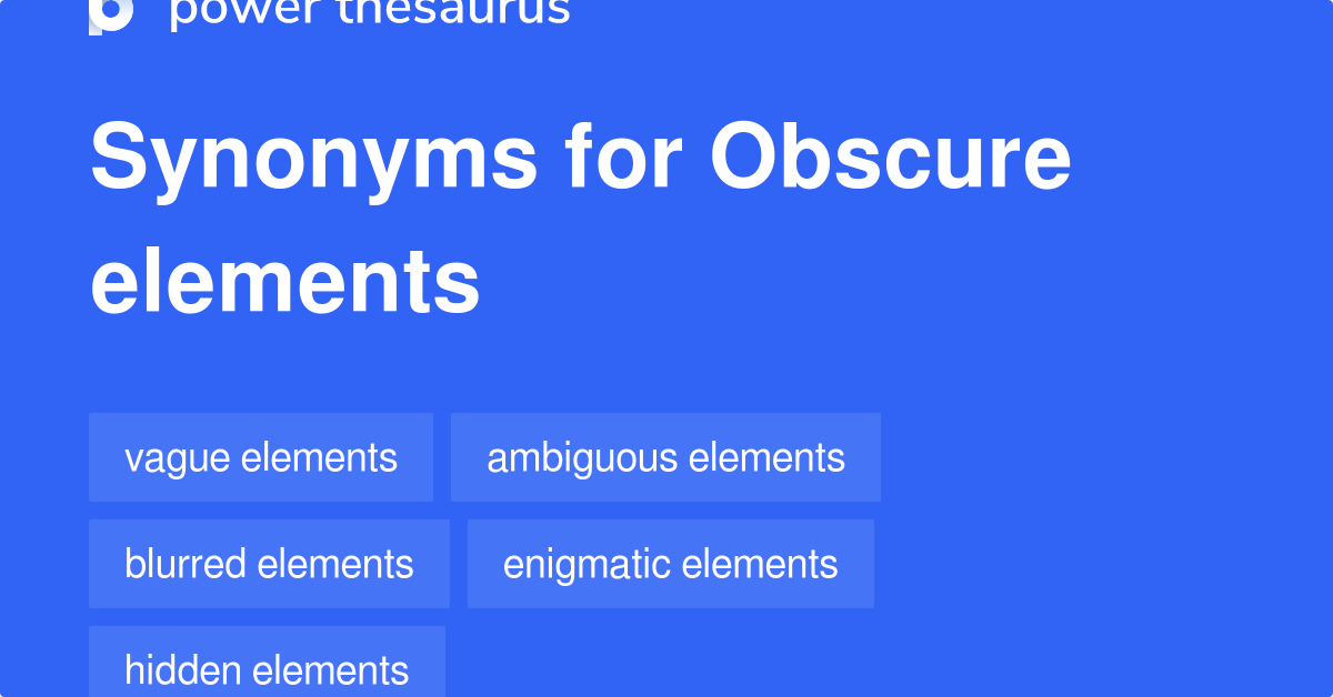 Obscure Elements synonyms - 10 Words and Phrases for Obscure Elements