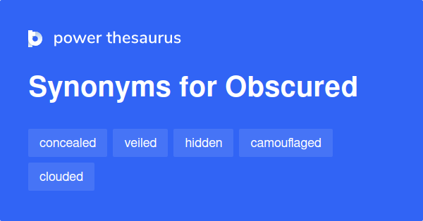 OBSCURED Synonyms: 1 551 Similar Words & Phrases