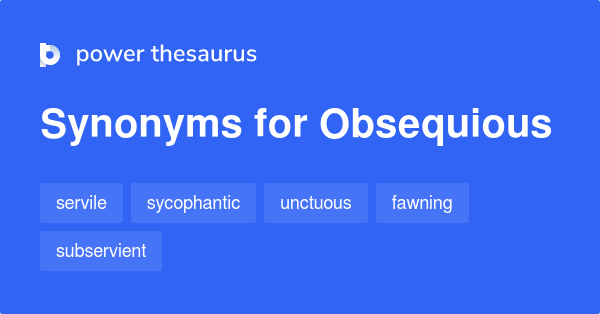 OBSEQUIOUS Synonyms: 790 Similar Words & Phrases