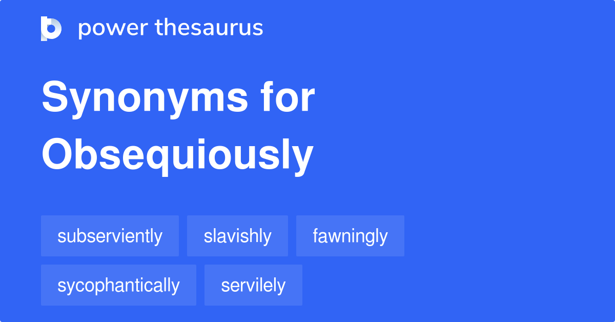 Obsequiously synonyms - 159 Words and Phrases for Obsequiously