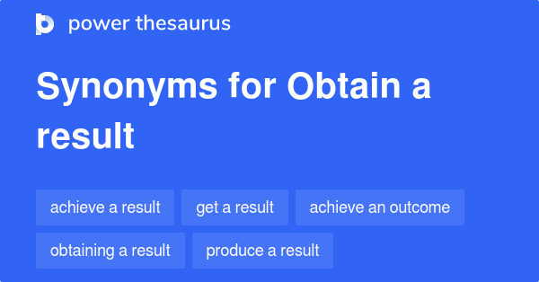 Obtain A Result synonyms - 72 Words and Phrases for Obtain A Result
