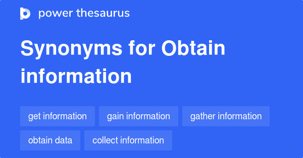OBTAIN INFORMATION Synonyms: 619 Similar Words & Phrases