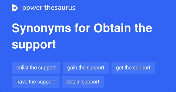 Obtain The Support synonyms - 40 Words and Phrases for Obtain The Support