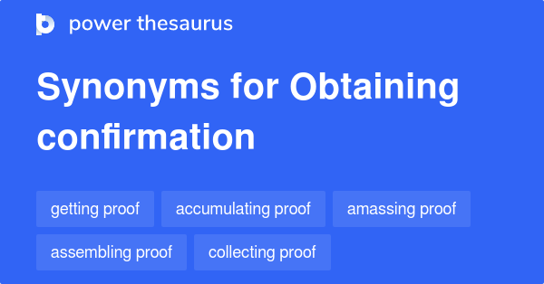 Obtaining Confirmation synonyms - 50 Words and Phrases for Obtaining Confirmation