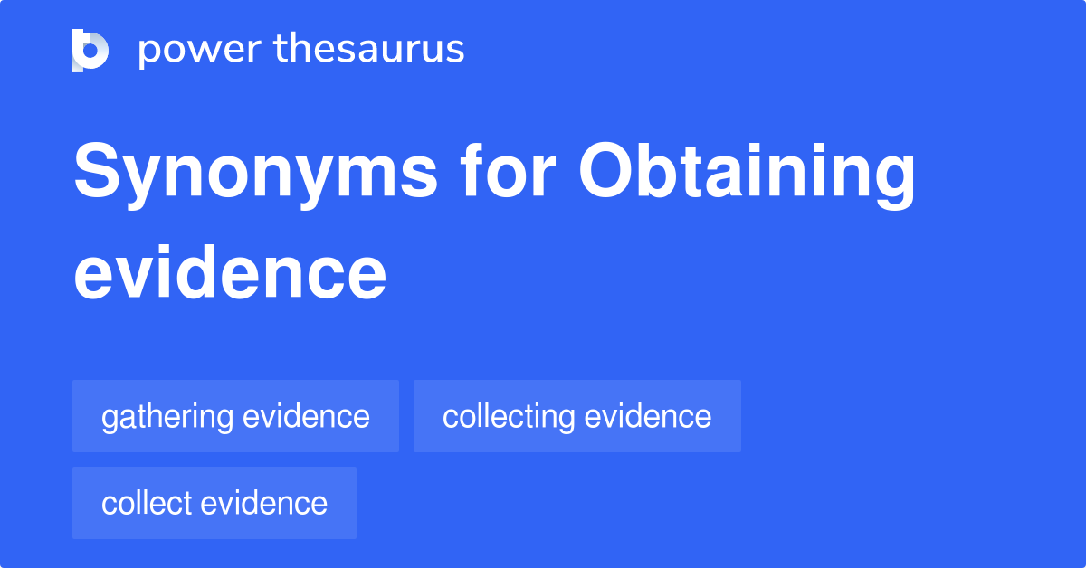Obtaining Evidence synonyms - 40 Words and Phrases for Obtaining Evidence