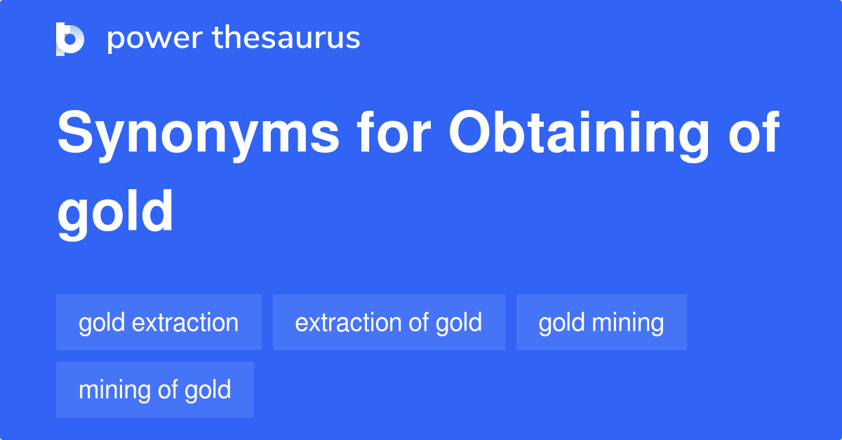Obtaining Of Gold synonyms - 7 Words and Phrases for Obtaining Of Gold