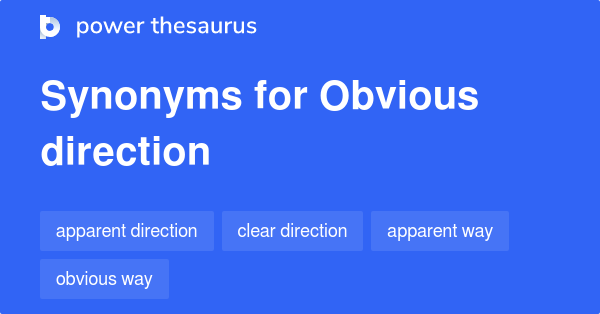 Obvious Direction synonyms - 26 Words and Phrases for Obvious Direction