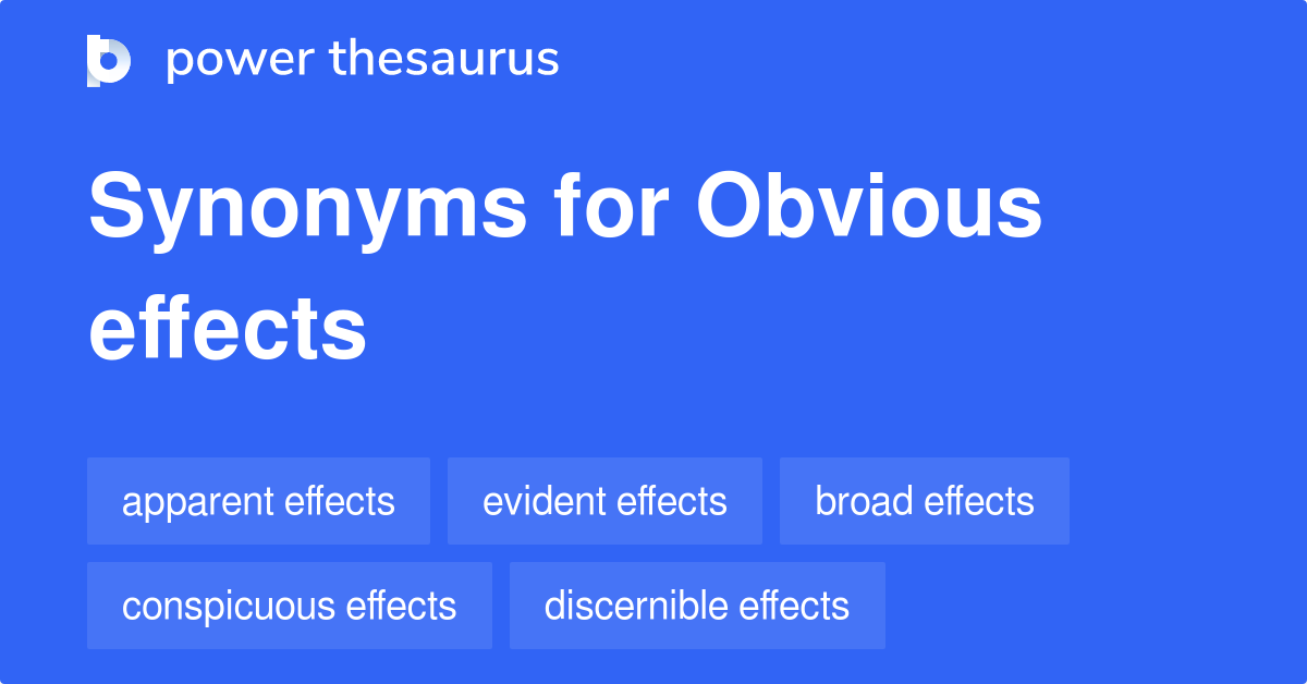 Obvious Effects synonyms - 42 Words and Phrases for Obvious Effects