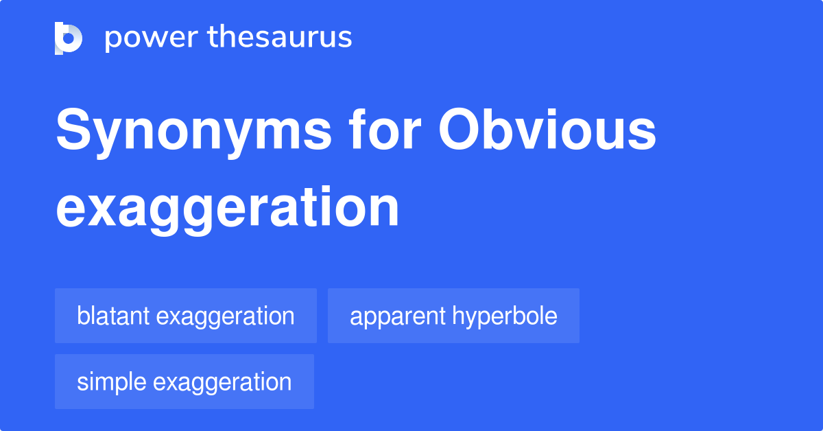 Obvious Exaggeration synonyms - 4 Words and Phrases for Obvious ...