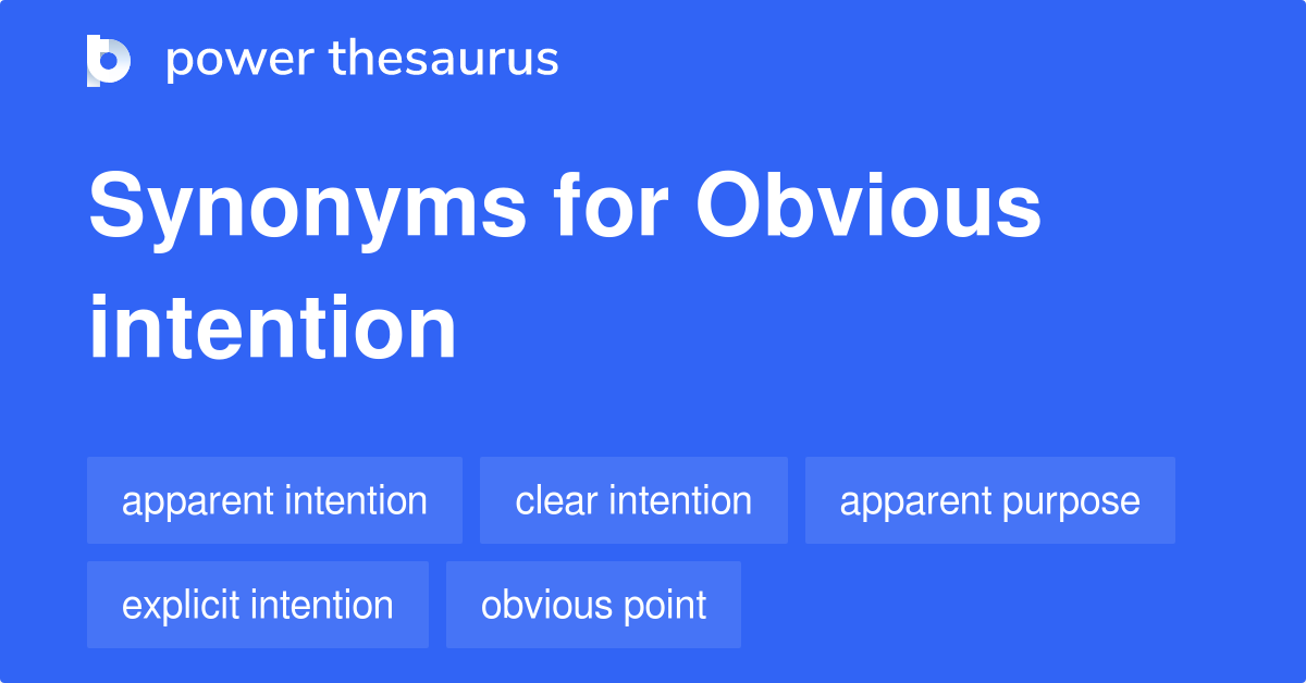 OBVIOUS INTENTION Synonyms: 44 Similar Phrases