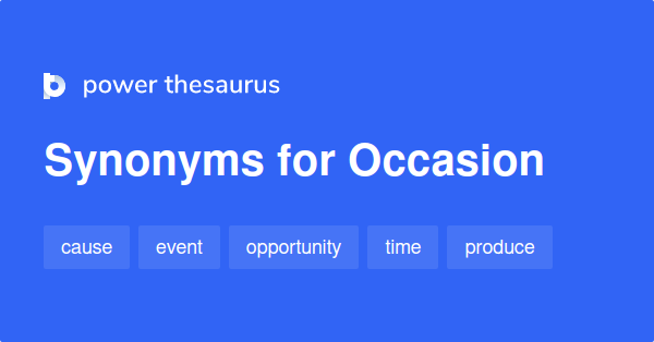 OCCASION Synonyms: 2 433 Similar Words & Phrases
