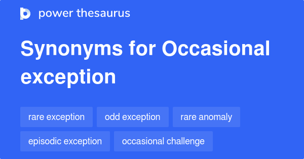 Occasional Exception synonyms - 20 Words and Phrases for Occasional Exception