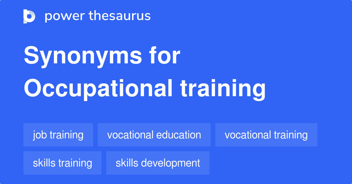 OCCUPATIONAL TRAINING Synonyms: 151 Similar Words & Phrases