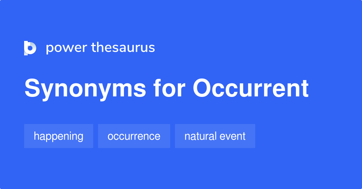 Occurrent synonyms - 20 Words and Phrases for Occurrent
