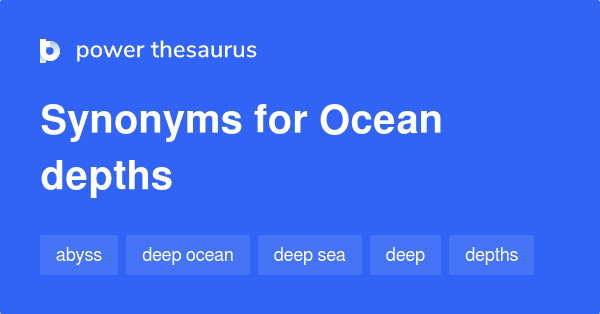 OCEAN DEPTHS Synonyms: 190 Similar Words & Phrases