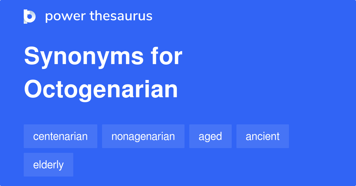 OCTOGENARIAN Synonyms: 384 Similar Words & Phrases
