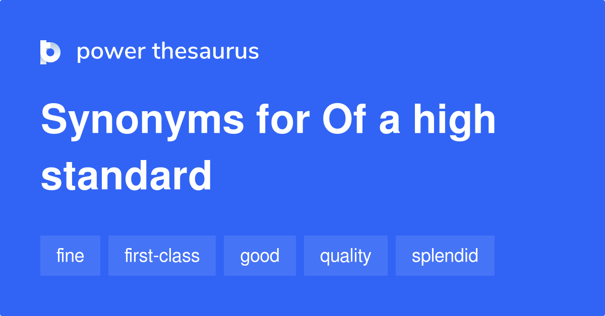 Of A High Standard synonyms - 242 Words and Phrases for Of A High Standard