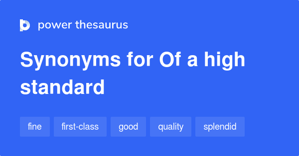 Of A High Standard synonyms - 242 Words and Phrases for Of A High Standard