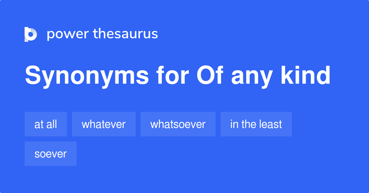 OF ANY KIND Synonyms: 24 Similar Words & Phrases