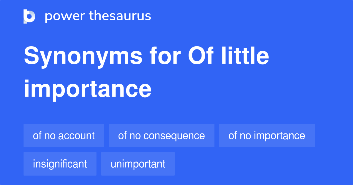 OF LITTLE IMPORTANCE Synonyms: 128 Similar Words & Phrases