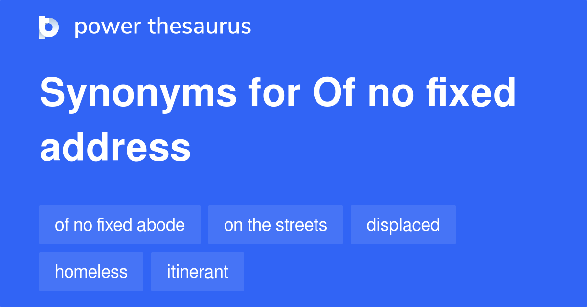 Of No Fixed Address synonyms - 334 Words and Phrases for Of No Fixed ...