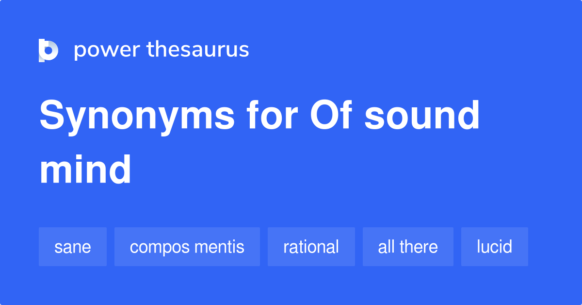 OF SOUND MIND Synonyms: 131 Similar Words & Phrases