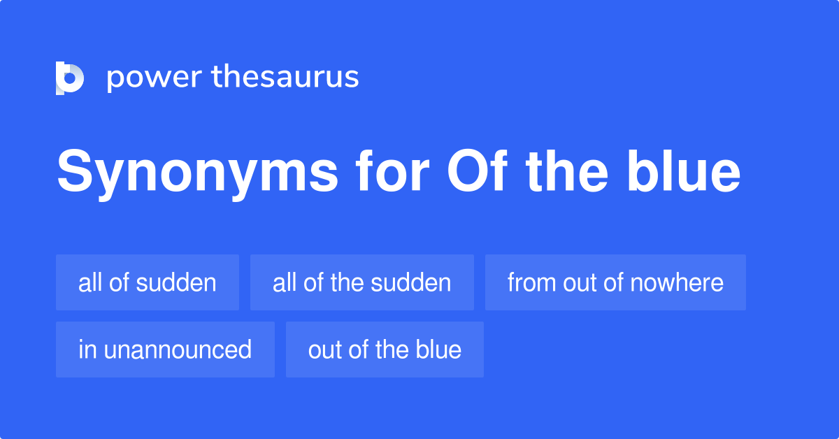 Of The Blue synonyms - 24 Words and Phrases for Of The Blue