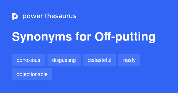 OFF-PUTTING Synonyms: 661 Similar Words & Phrases