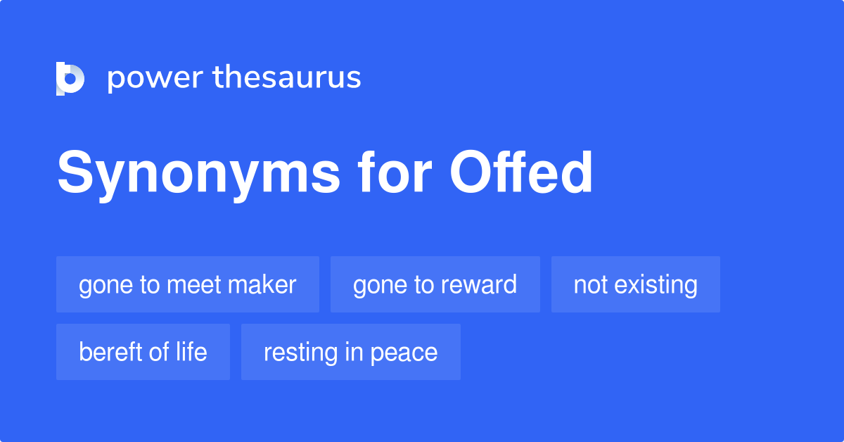 Offed synonyms - 81 Words and Phrases for Offed