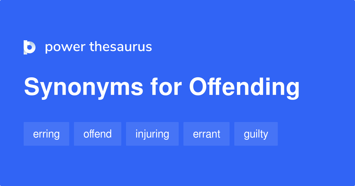 OFFENDING Synonyms: 931 Similar Words & Phrases