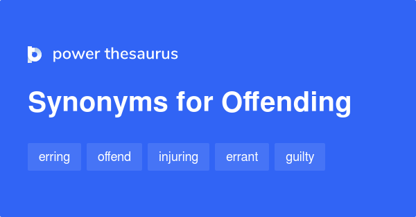 OFFENDING Synonyms: 931 Similar Words & Phrases