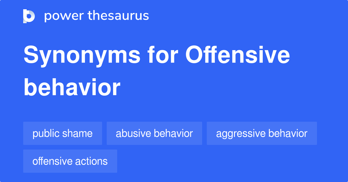 OFFENSIVE BEHAVIOR Synonyms: 719 Similar Words & Phrases