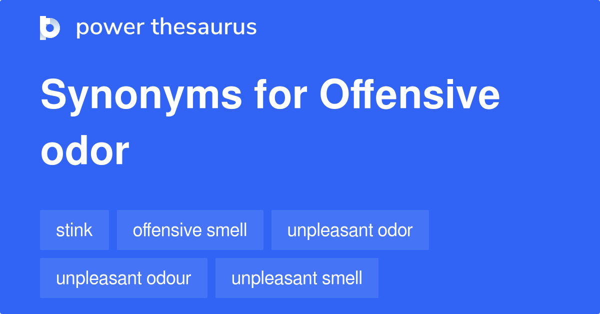 OFFENSIVE ODOR Synonyms: 148 Similar Words & Phrases