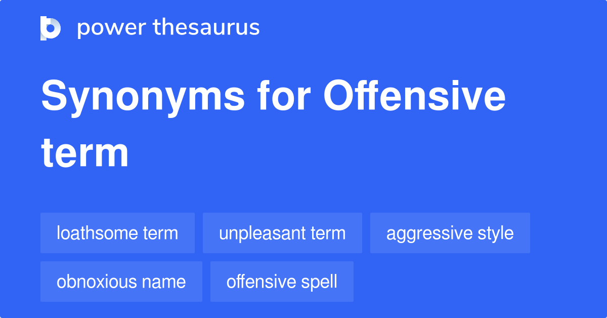Offensive Term synonyms - 176 Words and Phrases for Offensive Term