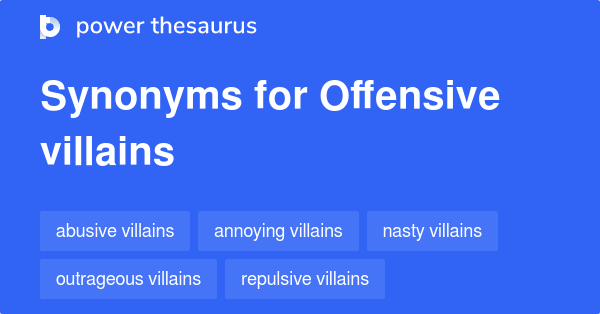 Offensive Villains synonyms - 11 Words and Phrases for Offensive Villains