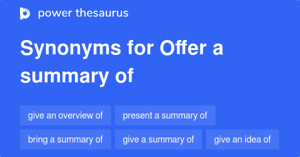 Offer A Summary Of synonyms - 76 Words and Phrases for Offer A Summary Of