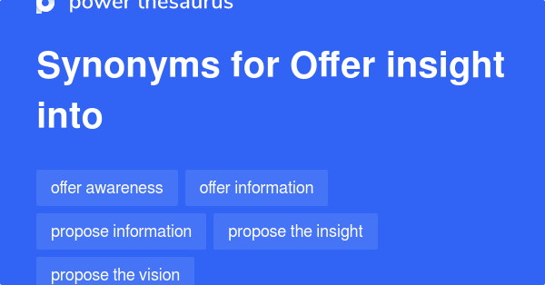 OFFER INSIGHT INTO Synonyms: 81 Similar Phrases