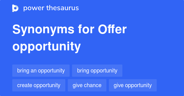 OFFER OPPORTUNITY Synonyms: 60 Similar Phrases