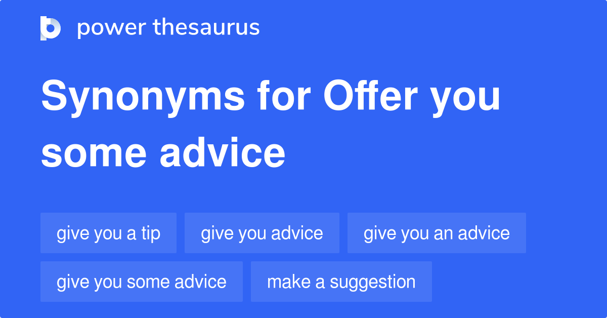 OFFER YOU SOME ADVICE Synonyms: 31 Similar Phrases